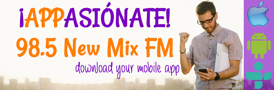 Descarga la nueva App de 98.5 New Mix FM | 98.5 New Mix FM
